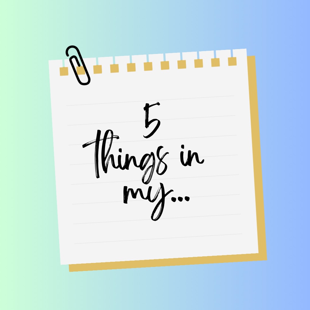 Five Things in My…